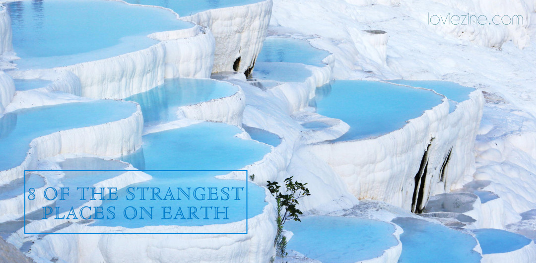 8 of The Strangest Places on Earth - La Vie Zine