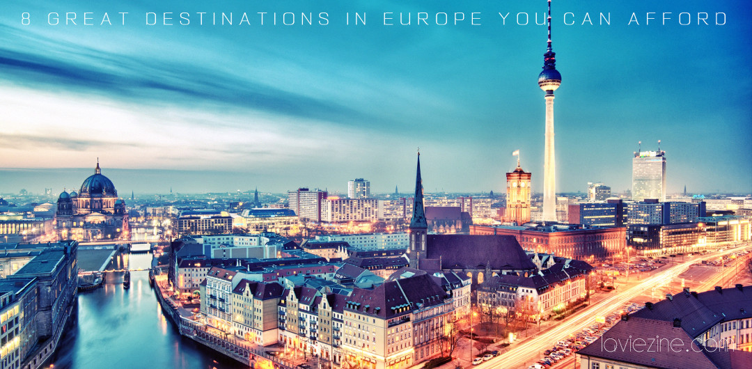 8 Great Destinations in Europe You Can Afford - La Vie Zine
