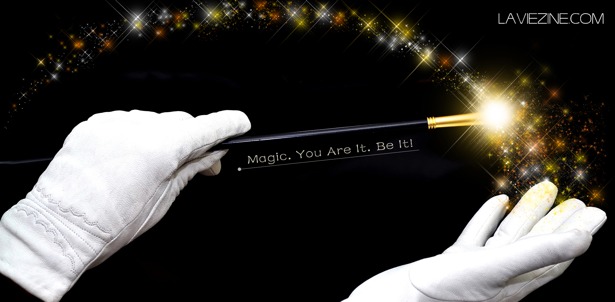 Magic. You Are It. Be It! - La Vie Zine