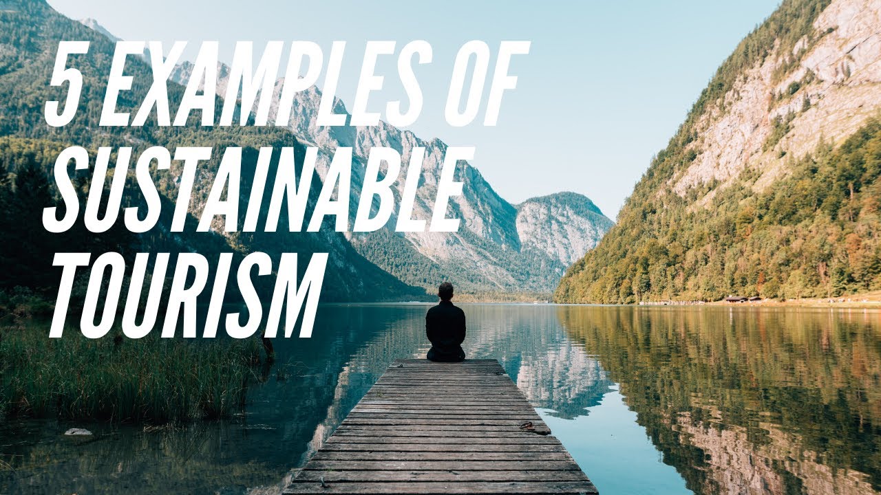 5 Examples Of Sustainable Tourism Around The World - La Vie Zine