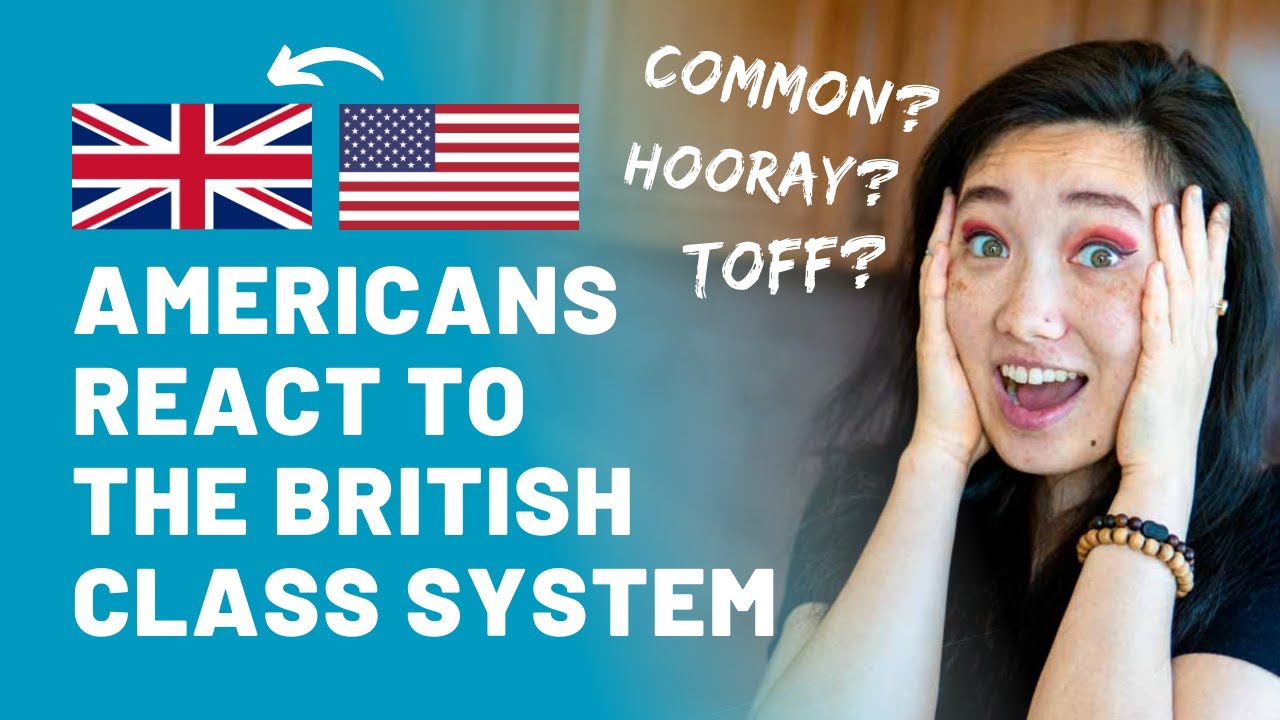 Americans React To The British Class System (USA vs. UK classism) - La ...