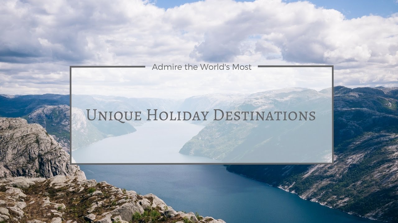 10 Unique Holiday Destinations - Best Places to Visit This Year! - La ...