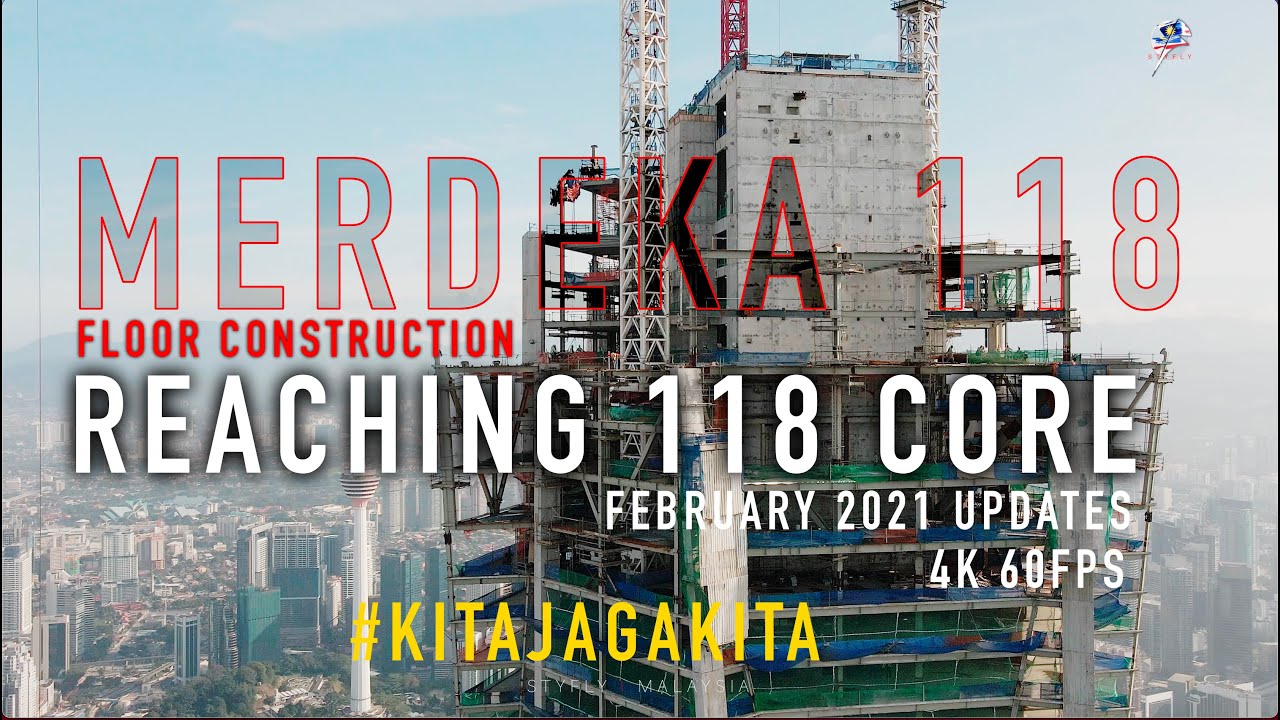 MERDEKA 118 FEBRUARY 2021 UPDATES THE FLOOR CONSTRUCTION SAME LEVEL 118 ...