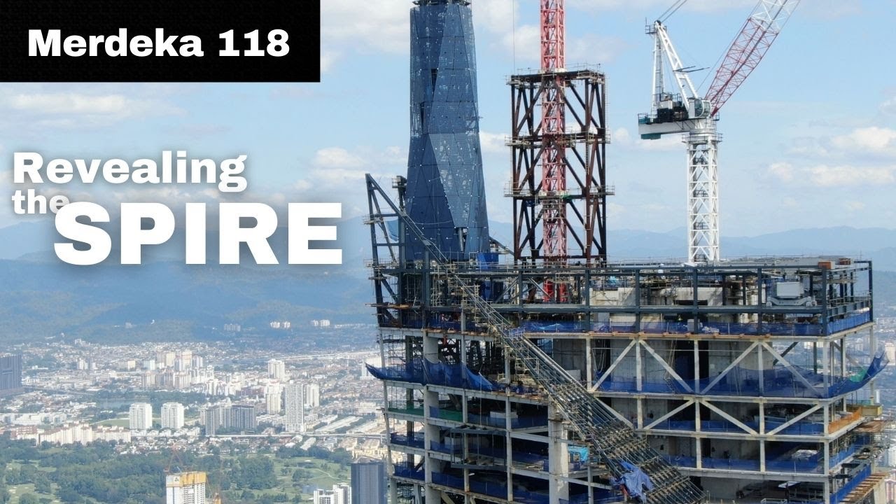 Revealing the TOP SPIRE of Merdeka 118 - The 2nd Tallest in The World ...