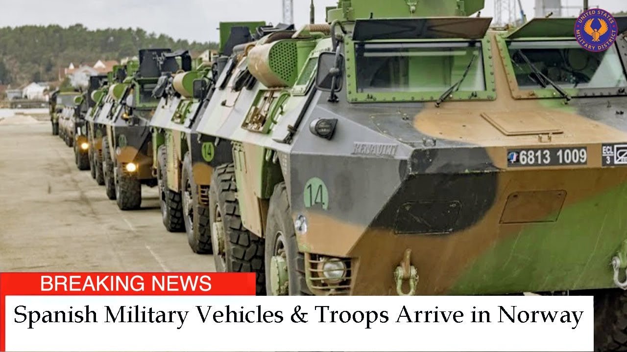 Spanish Military Vehicles & Troops Arrive in Norway - La Vie Zine