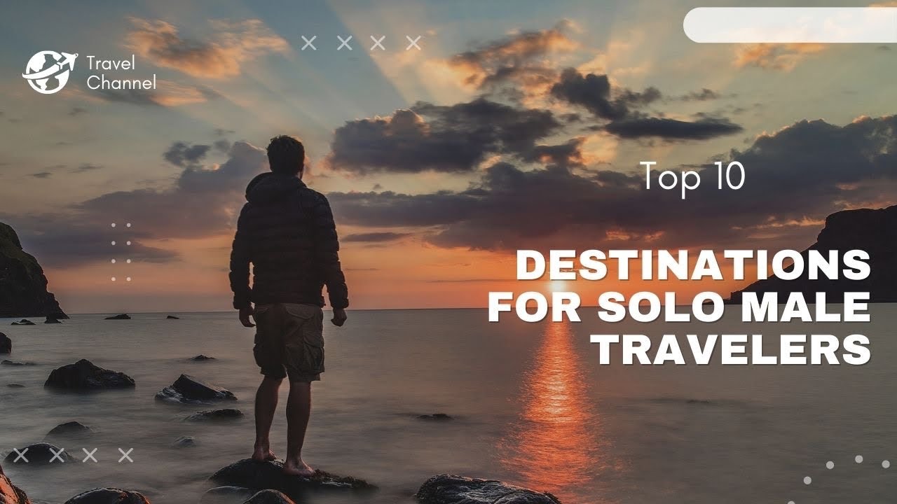 Top 10 Destinations for Solo Male Travelers - La Vie Zine