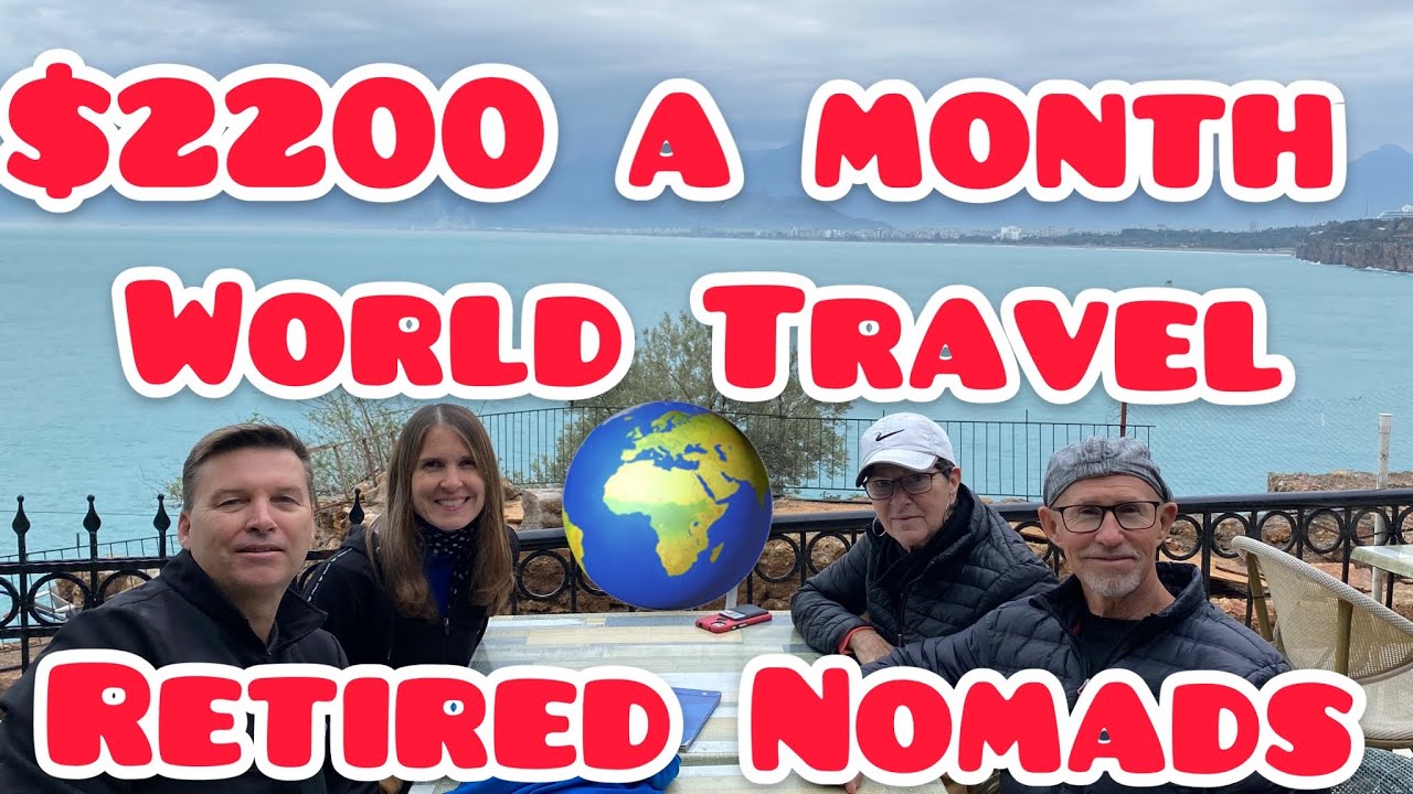 World Travel on $2,200 a Month. Retired Nomad Expats Travel the World ...