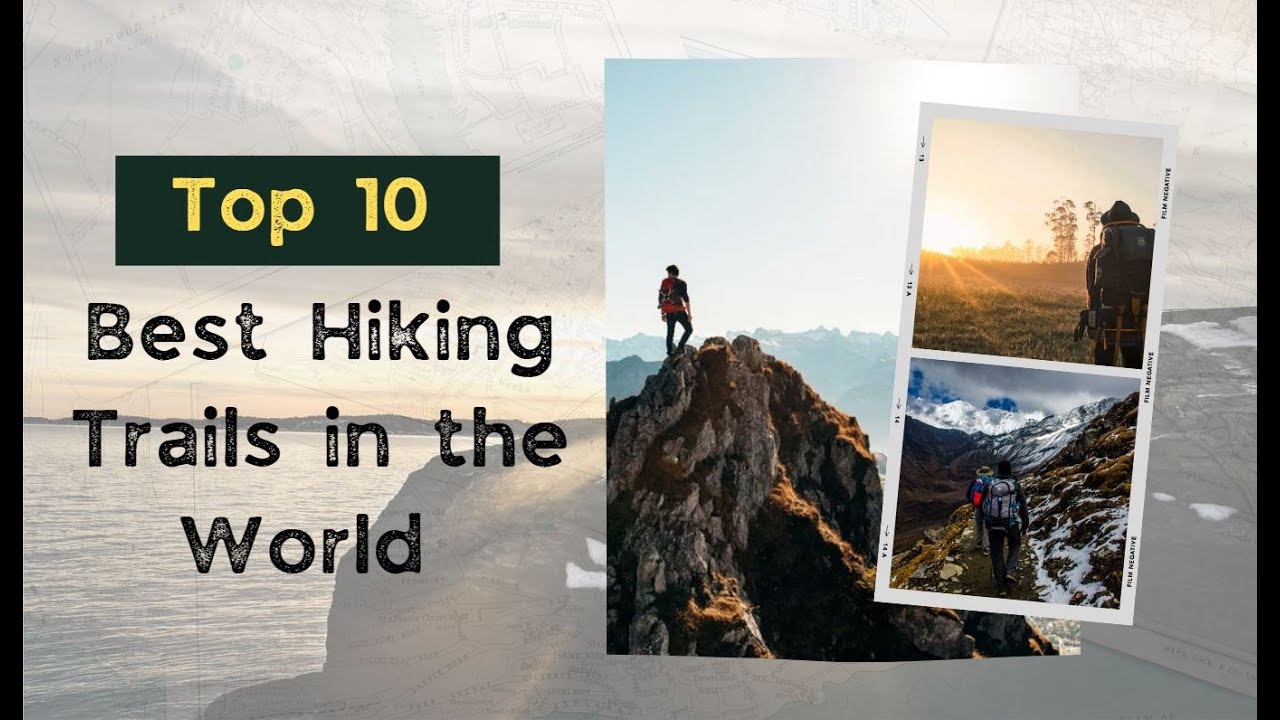 Top 10 - Best Hiking Trails in the World - Unforgettable & Legendary ...