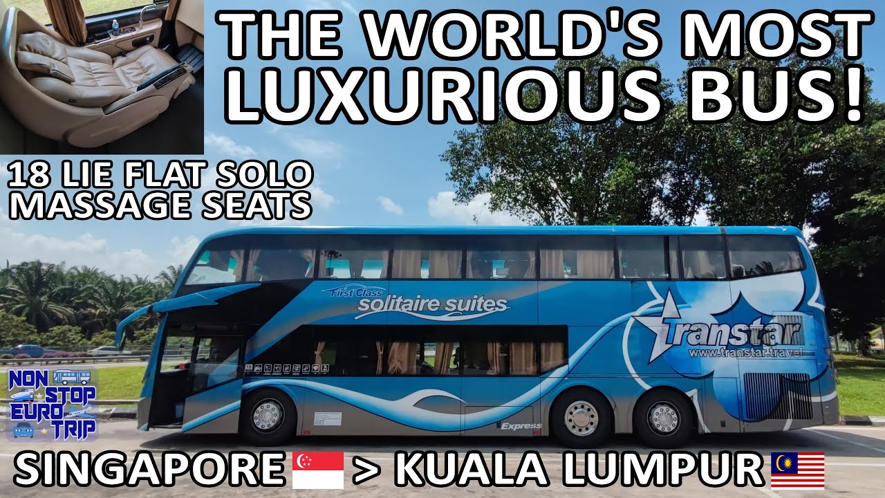 THE WORLD'S MOST LUXURIOUS BUS / SINGAPORE TO KUALA LUMPUR TRANSTAR ...