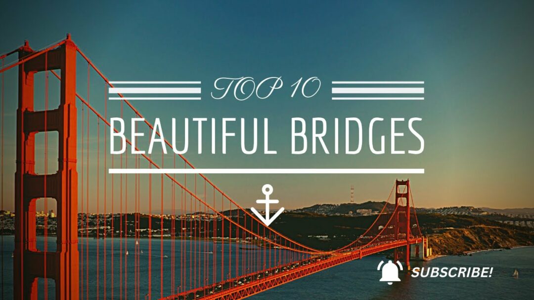Top 10 Most Beautiful Bridges in the World - La Vie Zine