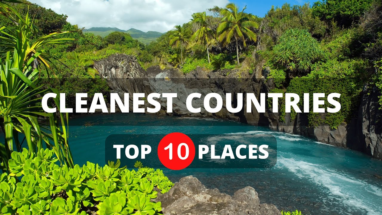 Top 10 Cleanest Countries in the World in 2023 - La Vie Zine