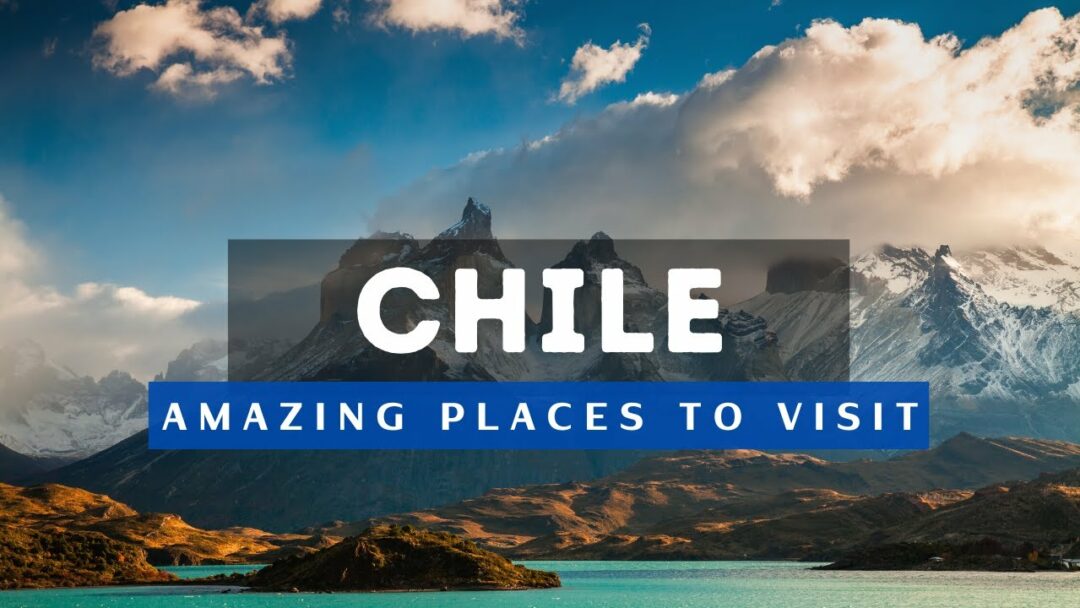 Top 10 Best Places To Visit In Chile | Travel Guide - La Vie Zine