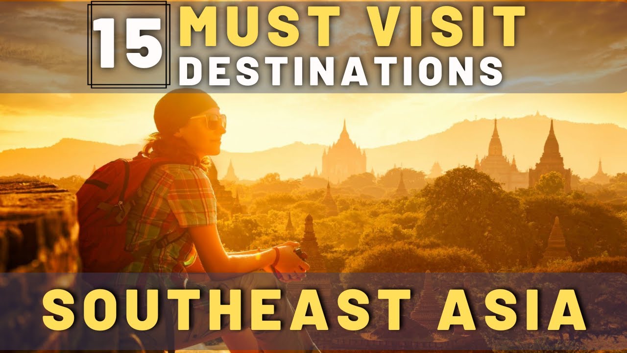 15 Must Visit Attractions In Southeast Asia | Southeast Asia Travel ...