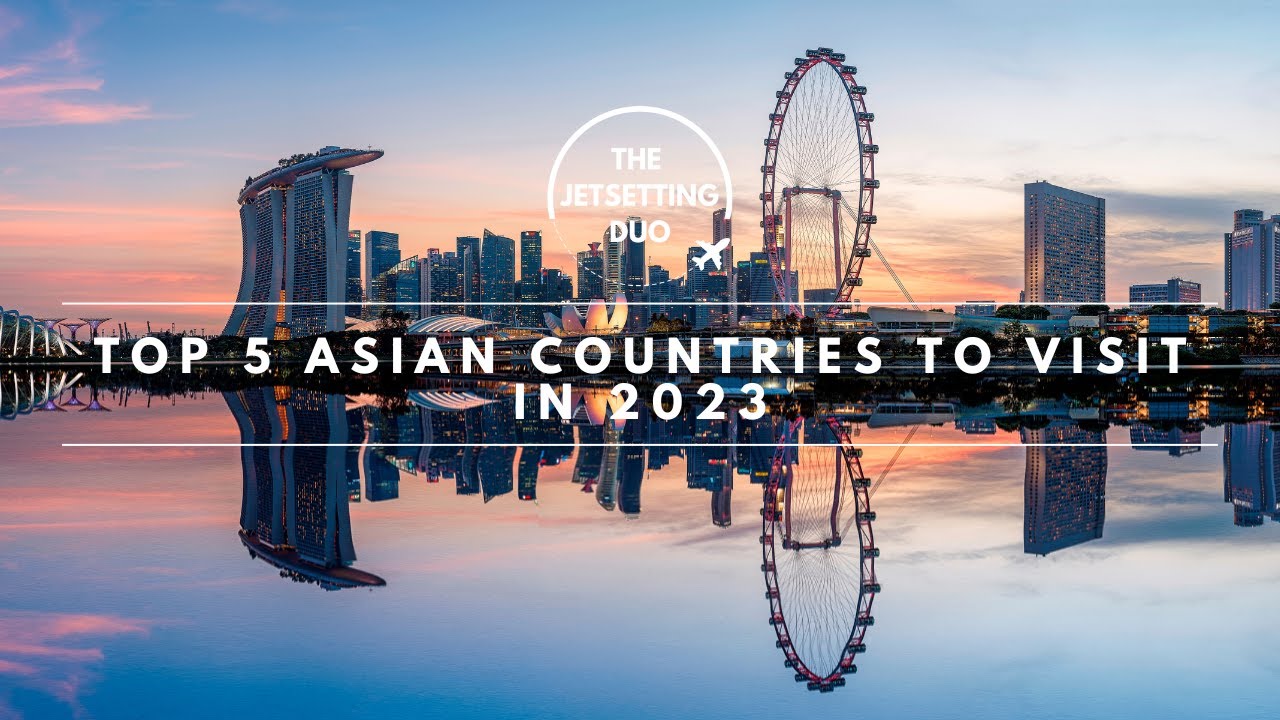 TOP 5 ASIAN COUNTRIES TO VISIT IN 2023 | SINGAPORE, JAPAN, KOREA ...