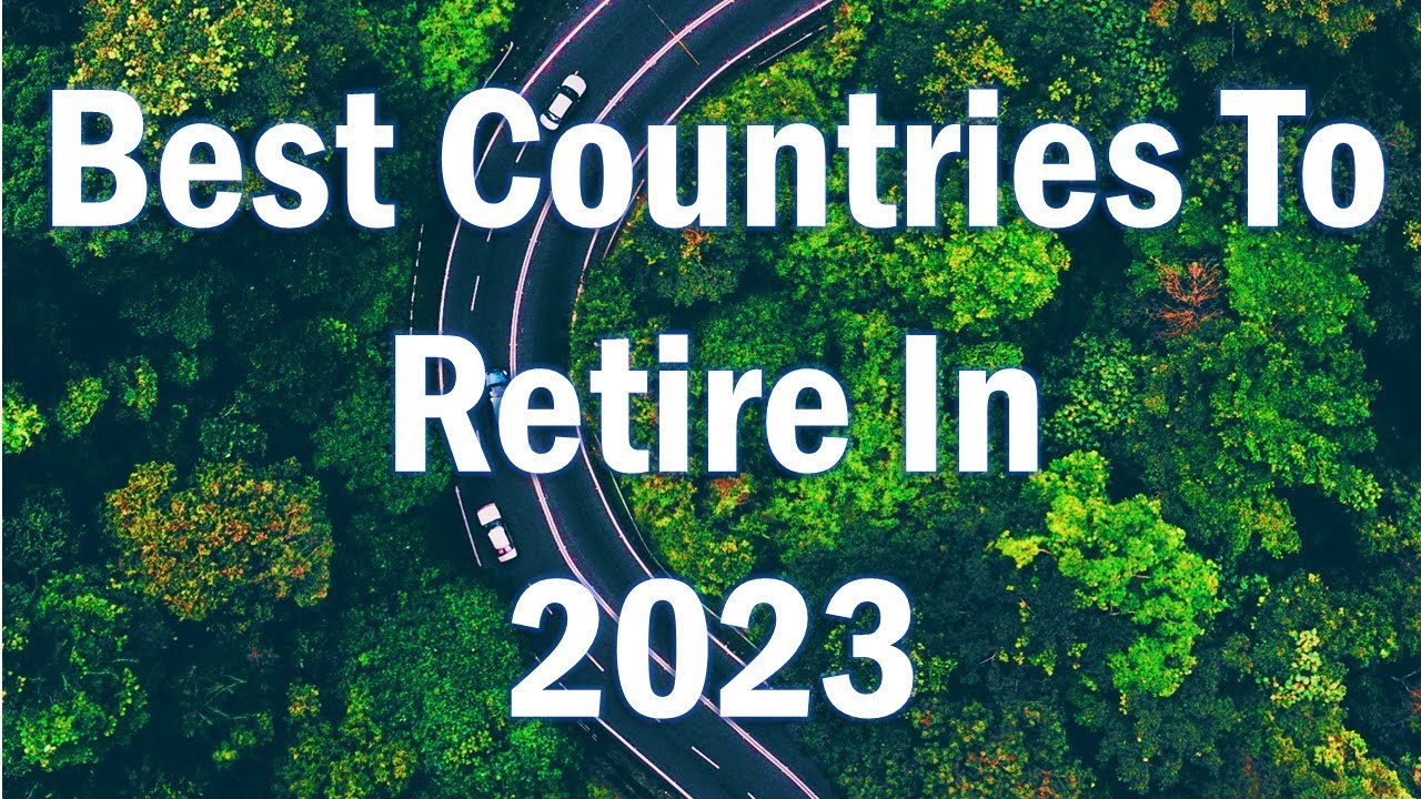 Top 10 Countries To Retire In 2023 10 Countries To Retire 2022 And 2023