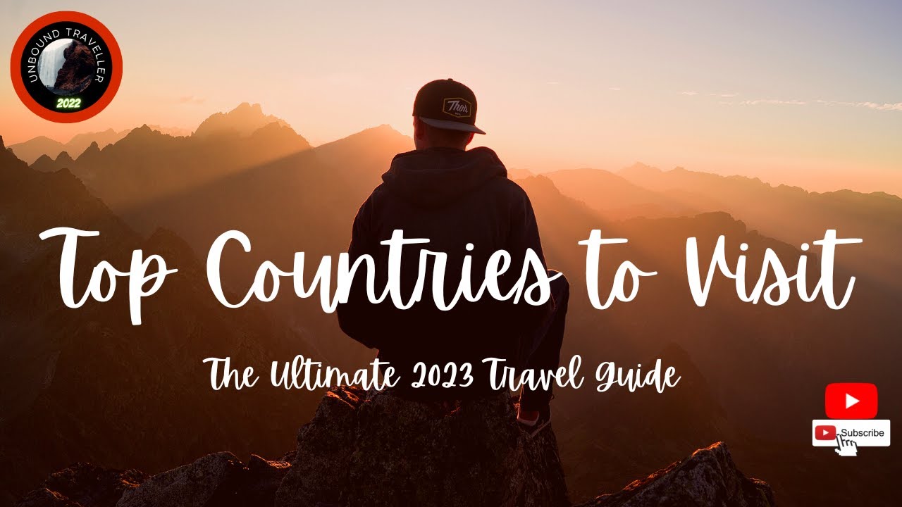 Top 10 Countries to Visit in 2023 - The Ultimate Travel Guide - La Vie Zine
