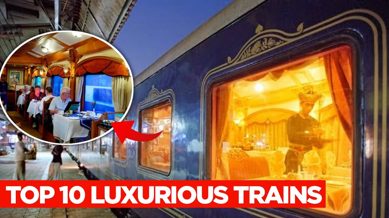 Top 10 Most Luxurious Trains in the World - Luxurious Trains 2023 ...