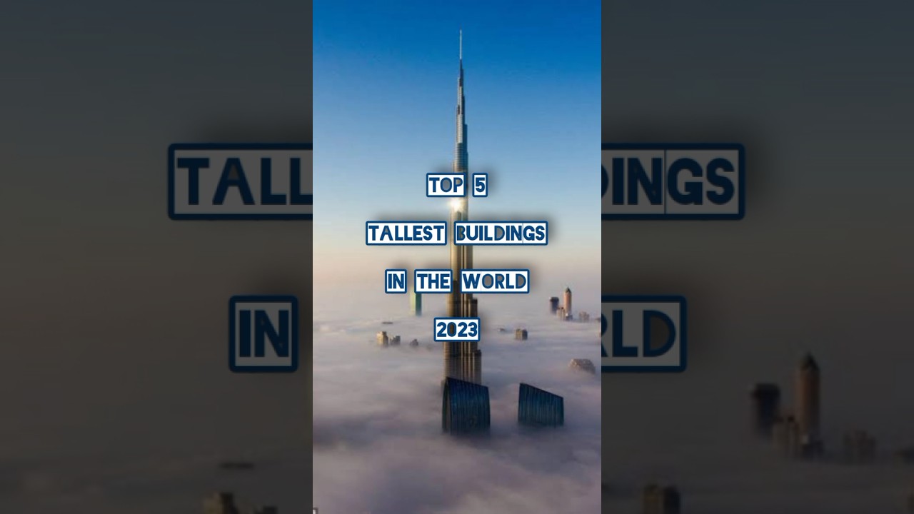 Top 5 tallest buildings in the world 2023 - La Vie Zine