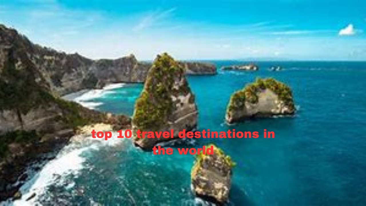 top 10 travel destinations in the world - La Vie Zine