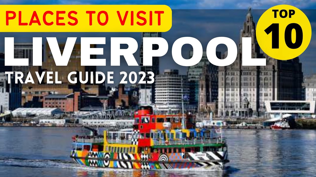 Top 10 Places To Visit In Liverpool - Travel Guide - La Vie Zine