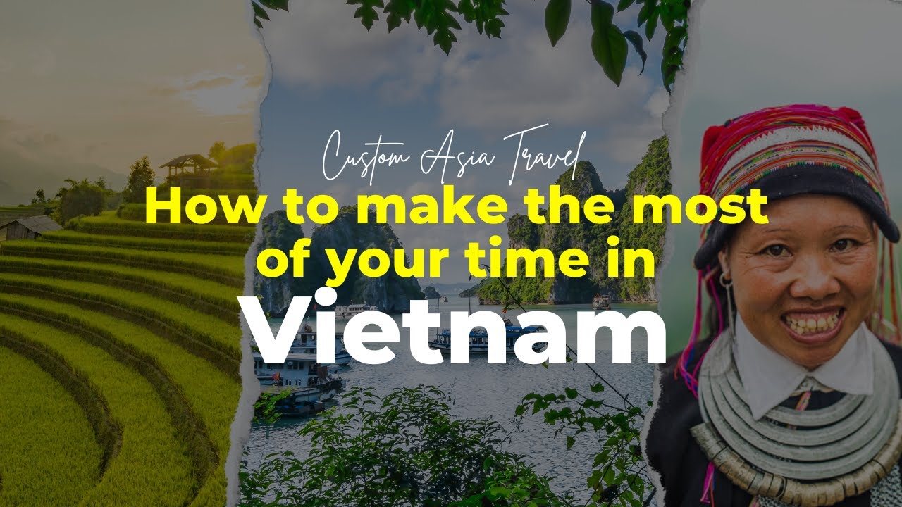 How To Make The Most Of Your Time In Vietnam - Custom Asia Travel - La ...