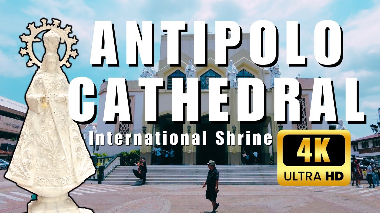 4K - First International Shrine in The Philippines - Antipolo Cathedral ...