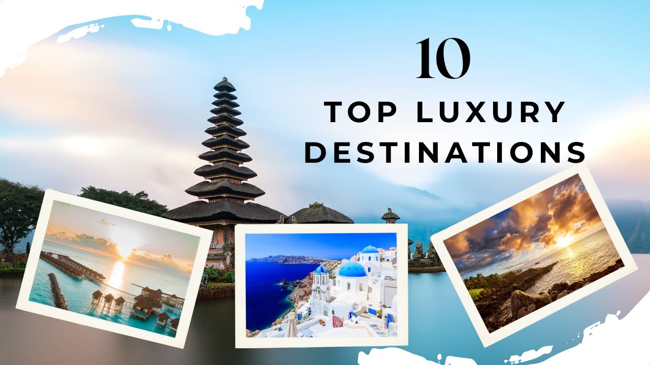 Top 10 Places to Visit in 2023 |Luxury - La Vie Zine