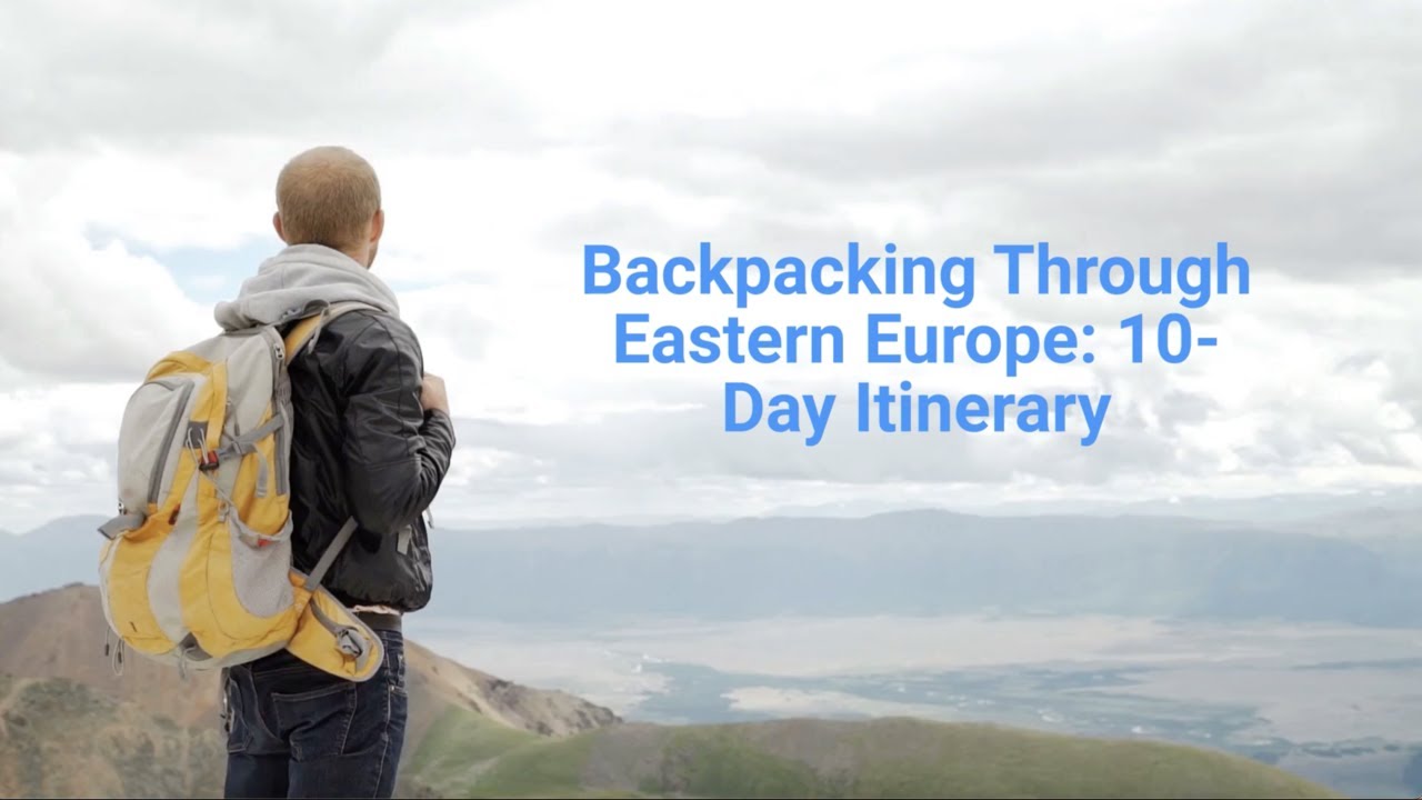 Backpacking Through Eastern Europe: 10-Day Itinerary - La Vie Zine