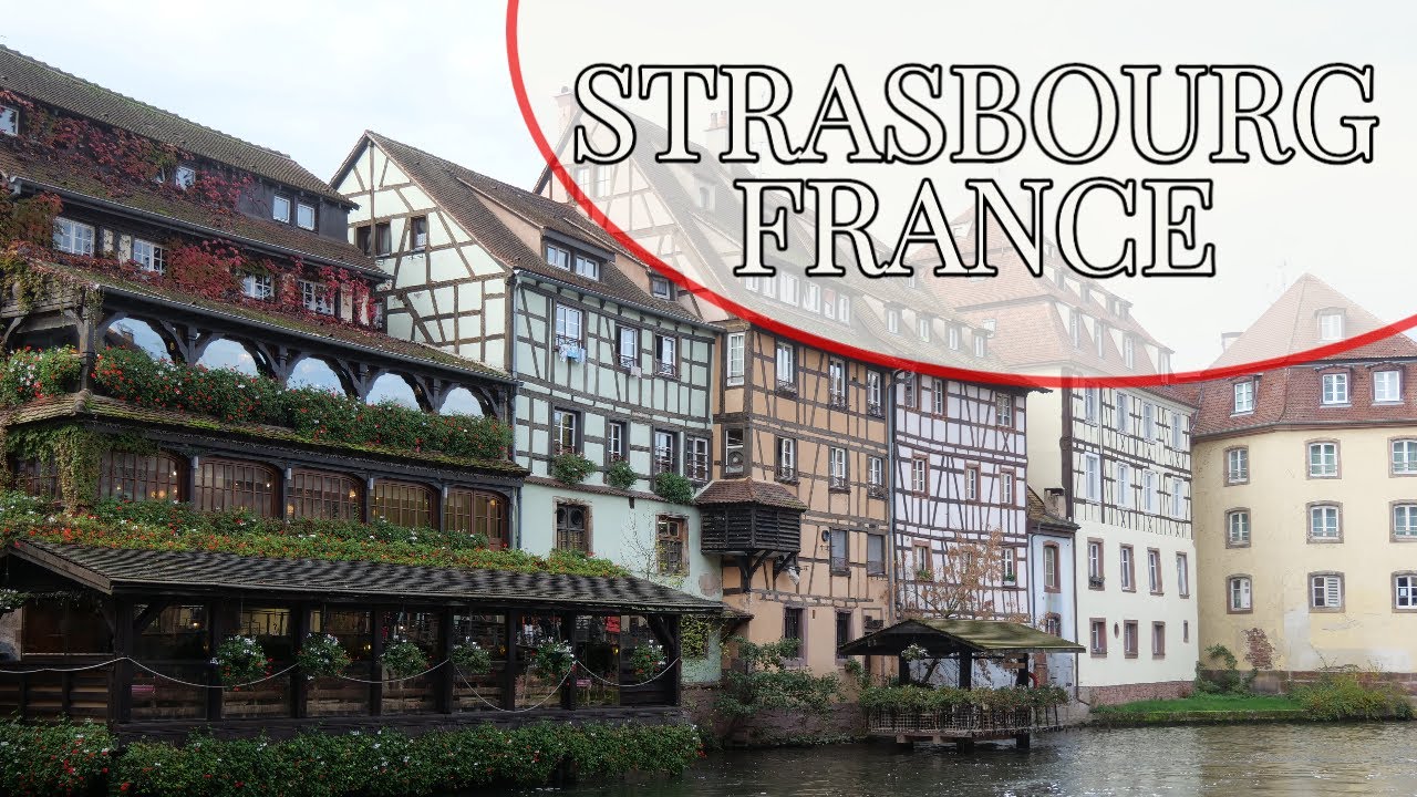 WHAT TO DO IN STRASBOURG FRANCE? TAKE A TOUR WITH US OF THE WHOLE CITY ...