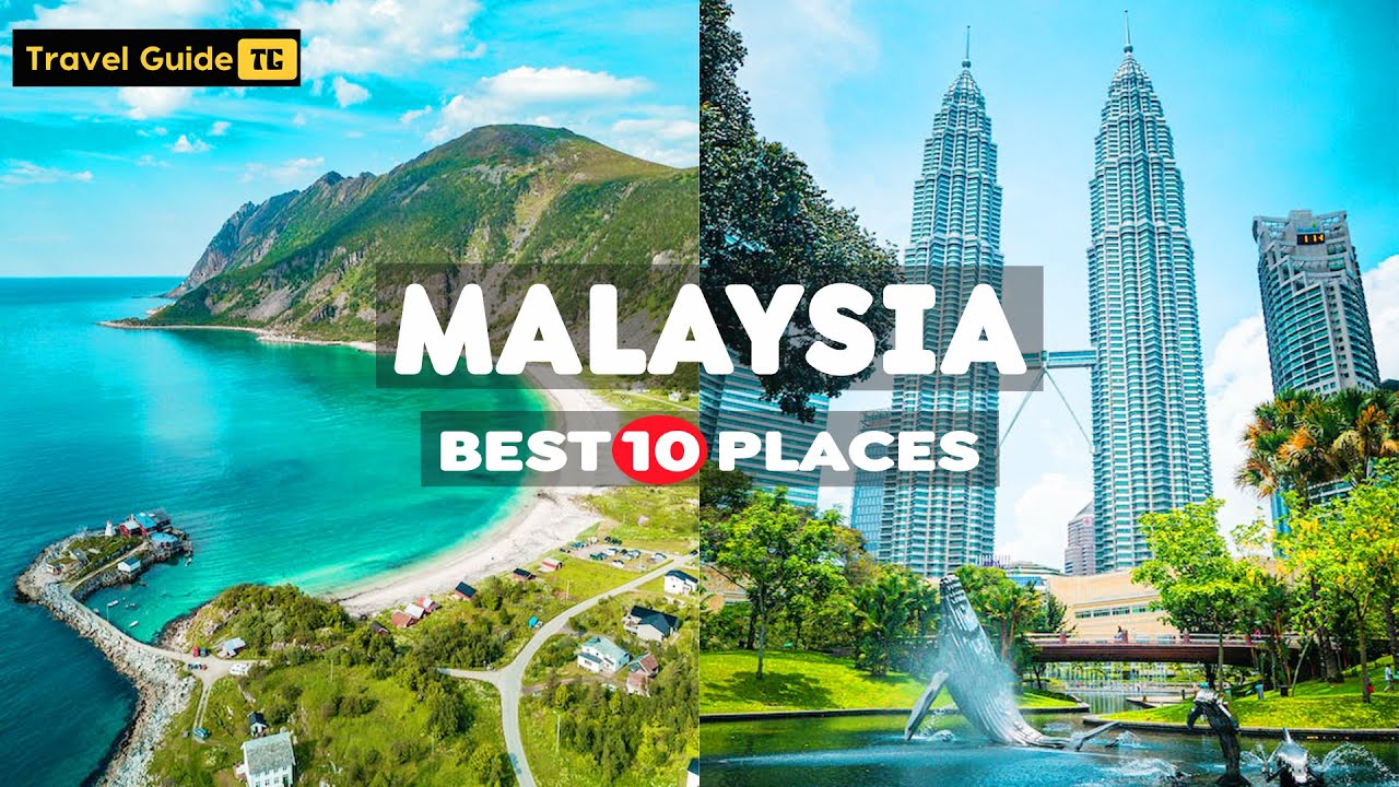 10 Best Places to Visit in Malaysia | Most Beautiful Places to Visit in ...