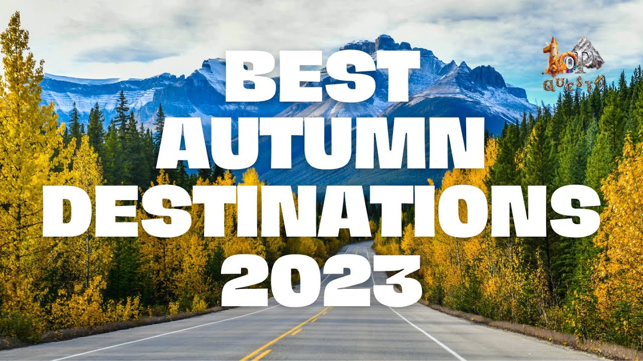 Top 10 Most Stunning Autumn Destinations 2023 - La Vie Zine
