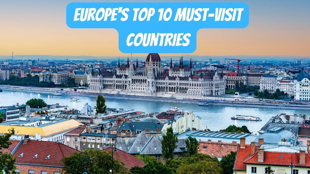 Europe's Top 10 Must Visit Countries: Ultimate Travel Guide - La Vie Zine