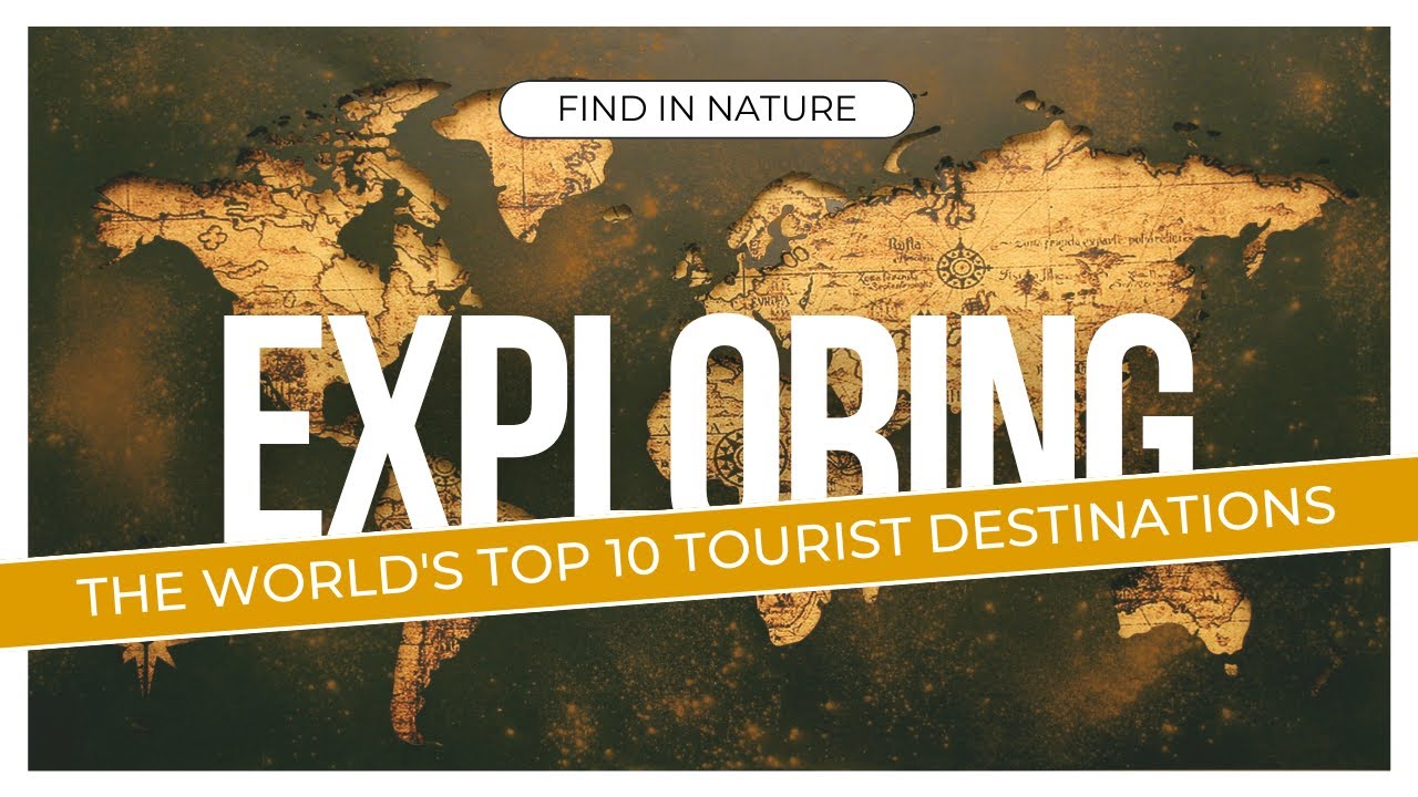 Discovering the World's Top 10 Tourist Destinations - La Vie Zine