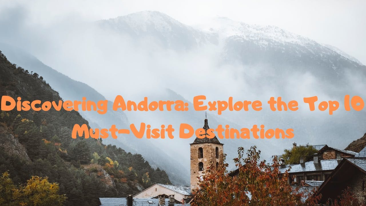 Discovering Andorra: Explore the Top 10 Must-Visit Destinations - La ...