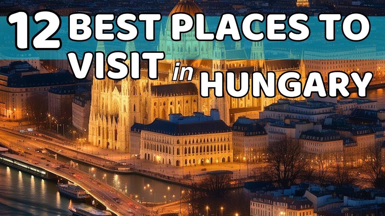 12 Best Places to Visit in Hungary: An Odyssey Through Historic Cities ...