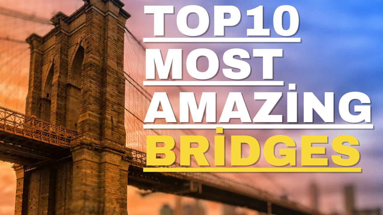 Top 10 Most Amazing Bridges in the World | Where Are Those Places ...