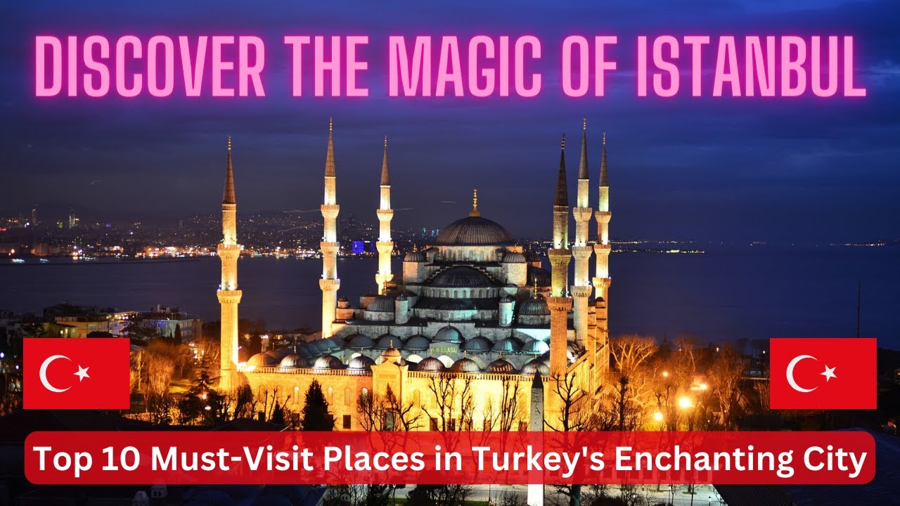 Discover the Magic of Istanbul: Top 10 Must-Visit Places in Turkey's Enchanting City - La Vie Zine