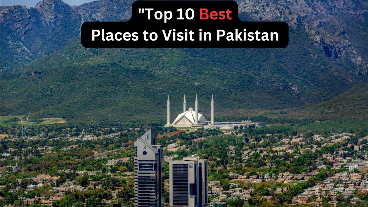 Top 10 Best Places to Visit in Pakistan | World Explorer - La Vie Zine