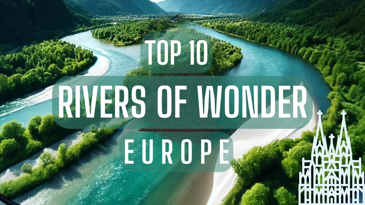 Explore Europe's Top 10 Most Fascinating Rivers - A Journey of Wonder ...