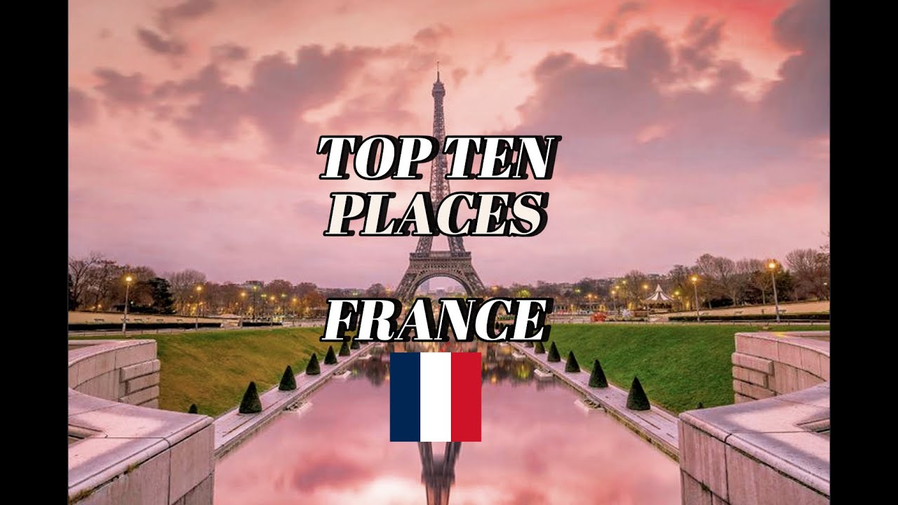 Top 10 Must-Visit Places in France: History, Facts & More! - La Vie Zine