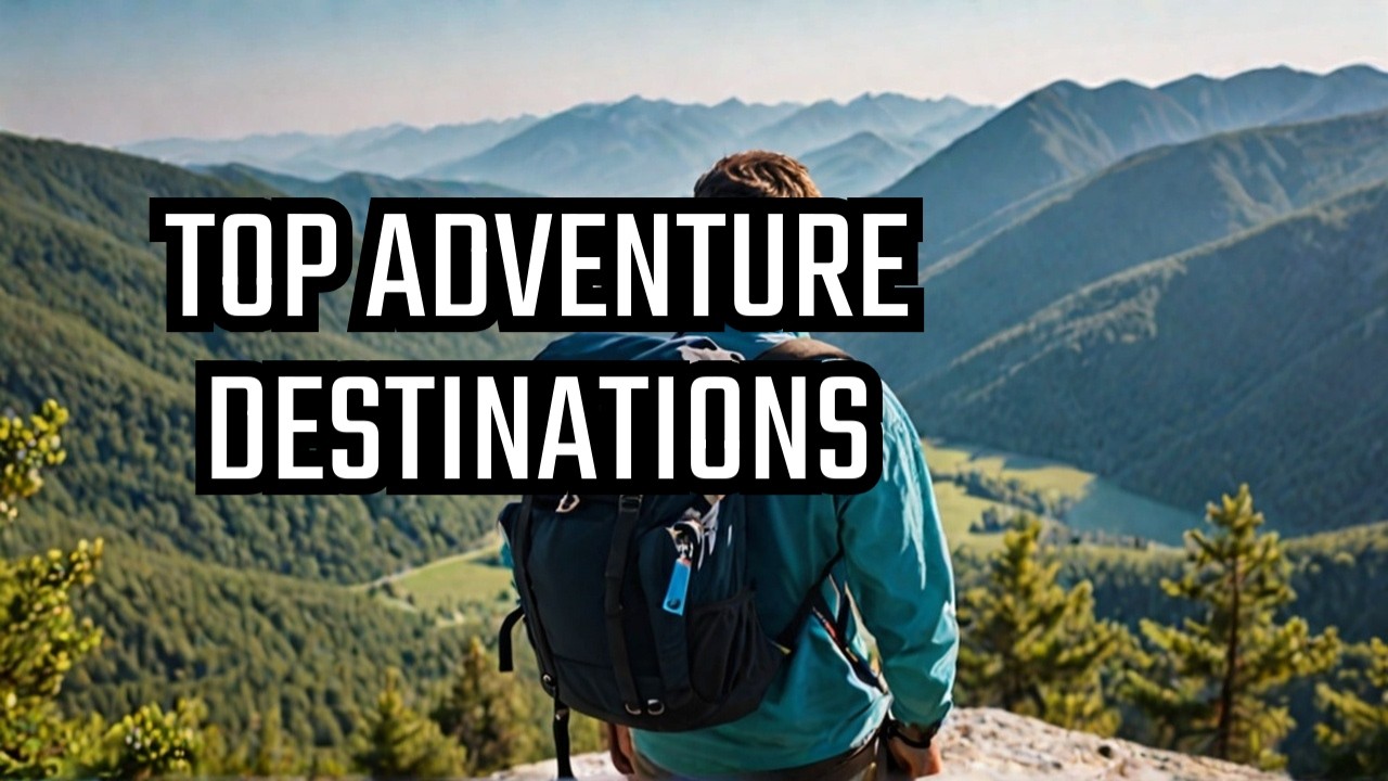 Top 10 Adventure Destinations You Must Visit in 2024 - La Vie Zine