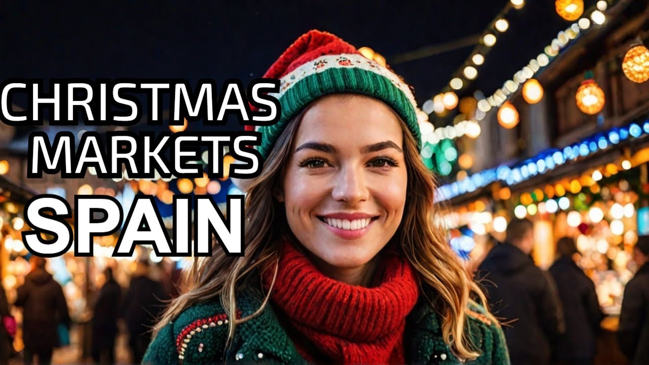 Christmas Markets in Spain 🇪🇸 🌲 - Top 10 Christmas Markets in Spain! 🎄 ...
