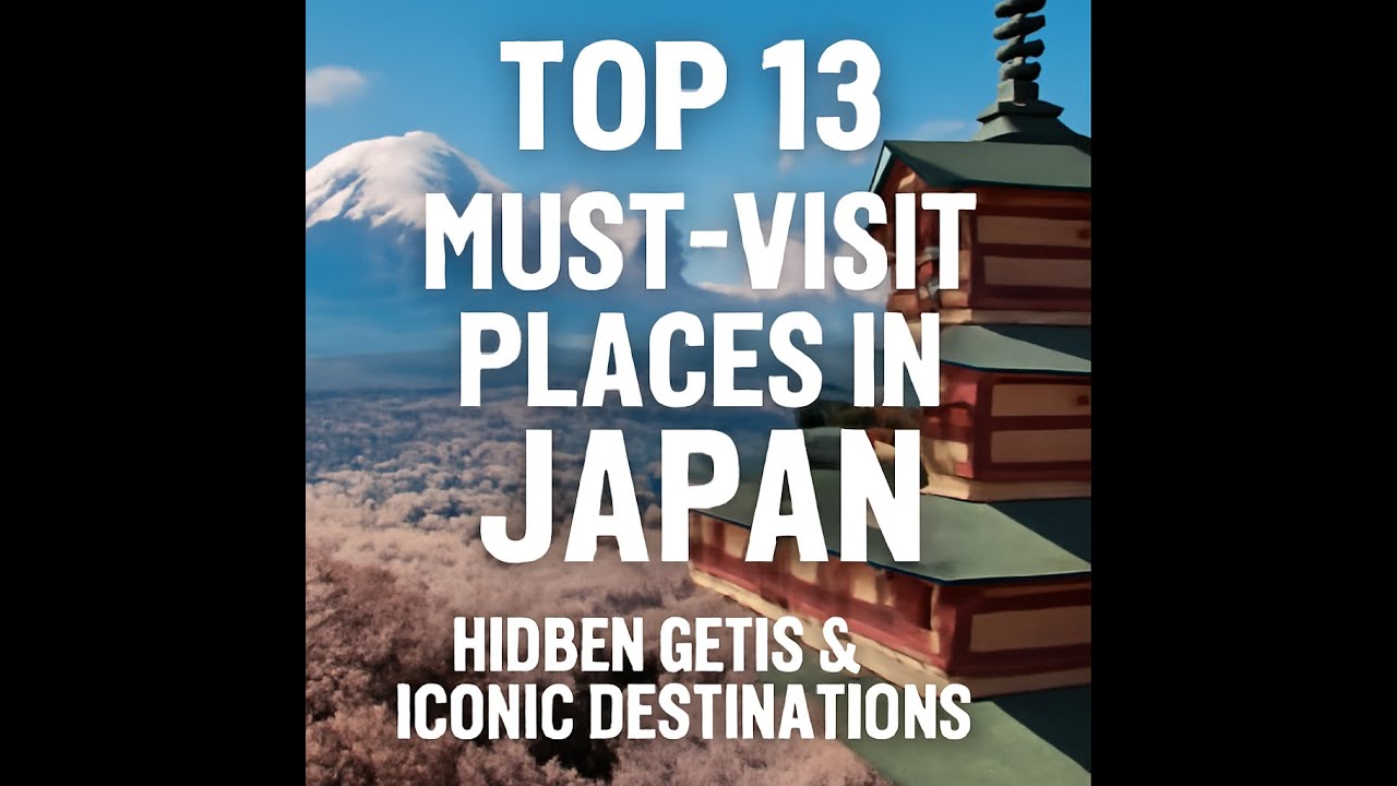 Top 13 Must-Visit Places in Japan | Hidden Gems & Iconic Destinations ...